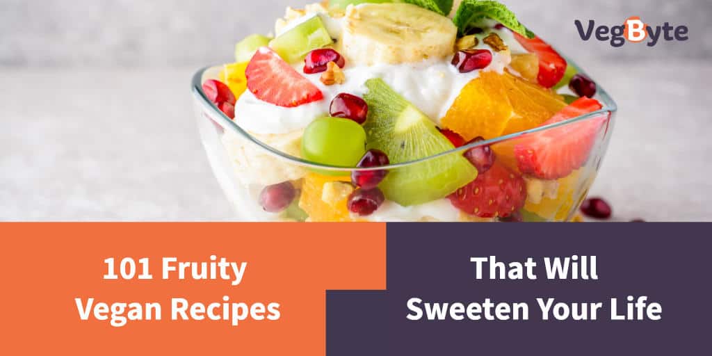 101 Fruity Vegan Recipes That Will Sweeten Your Life | VegByte